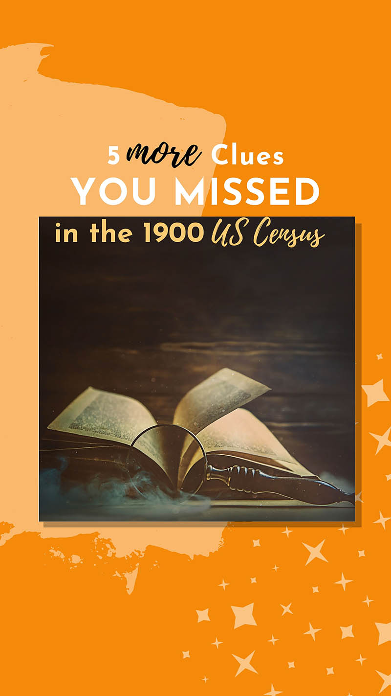 5 MORE Clues You Missed in the 1900 US Census